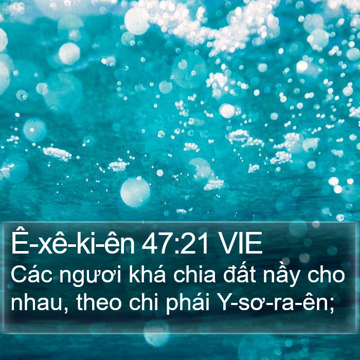Ê-xê-ki-ên 47:21 VIE - Các ngươi khá chia đất nầy cho nhau,