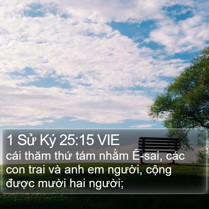 1 Sử Ký 25:15 VIE - cái thăm thứ tám nhằm Ê-sai, các con