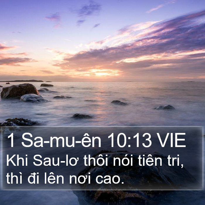 1 Sa-mu-ên 10:13 VIE - Khi Sau-lơ thôi nói tiên tri, thì đi lên