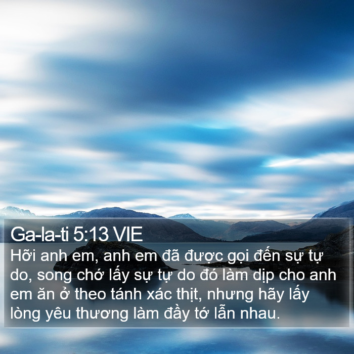 Ga-la-ti 5:13 VIE - Hỡi anh em, anh em đã được gọi đến