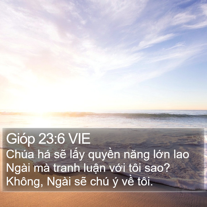 Gióp 23:6 VIE - Chúa há sẽ lấy quyền năng lớn lao
