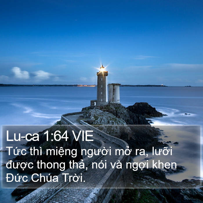 Lu-ca 1:64 VIE - Tức thì miệng người mở ra, lưỡi