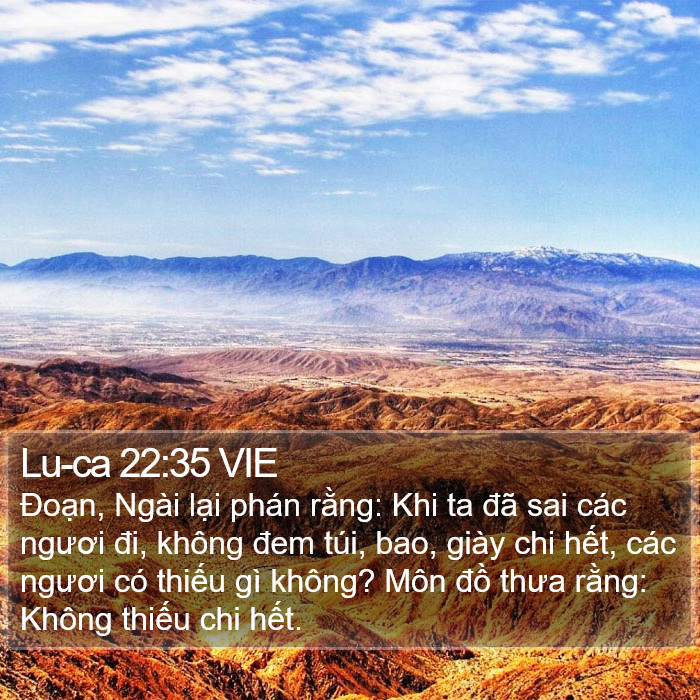 Lu-ca 22:35 VIE - Đoạn, Ngài lại phán rằng: Khi ta đã