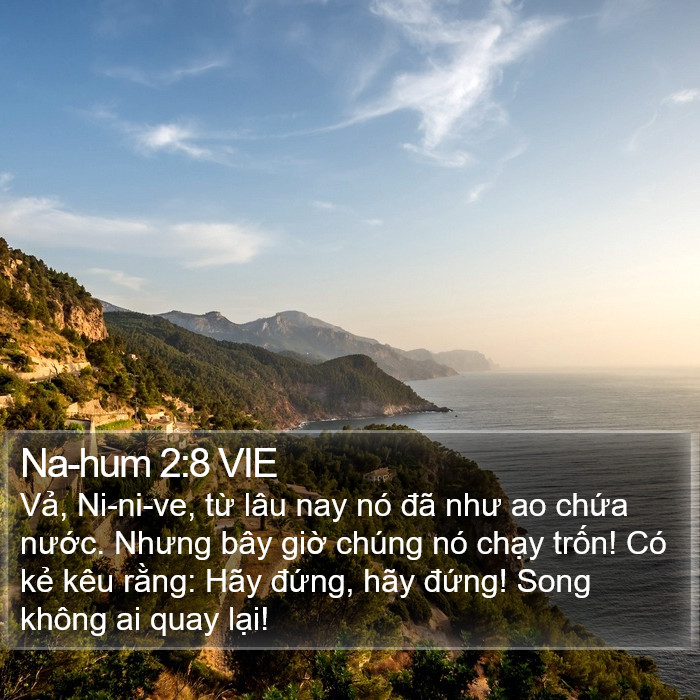 Na-hum 2:8 VIE - Vả, Ni-ni-ve, từ lâu nay nó đã như ao